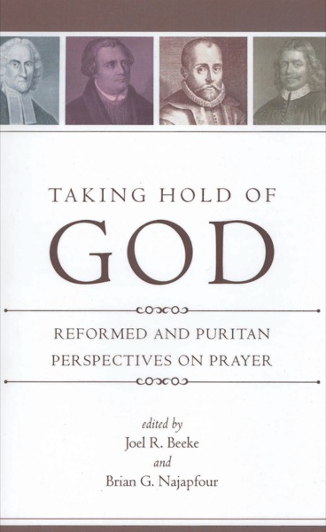 Reformed and Puritan Perspectives on Prayer – Reformed Forum