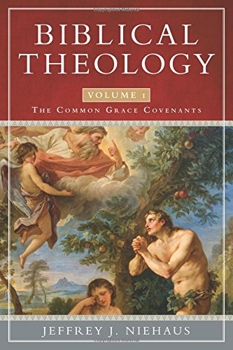 [Review] Biblical Theology: The Common Grace Covenants – Reformed Forum